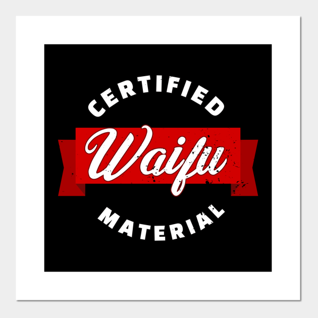 Waifu Material I Ecchi Lewd Anime T Waifu Material Posters And Art Prints Teepublic